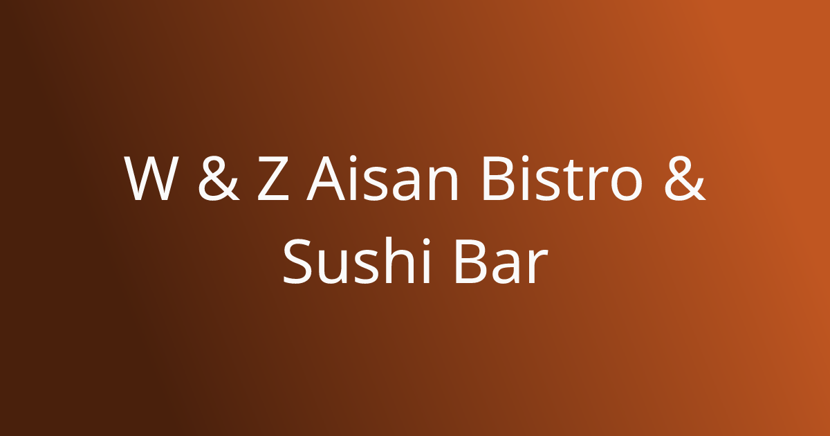 Order Authentic Asian Online | W & Z Aisan Bistro & Sushi Bar - Pickup ...